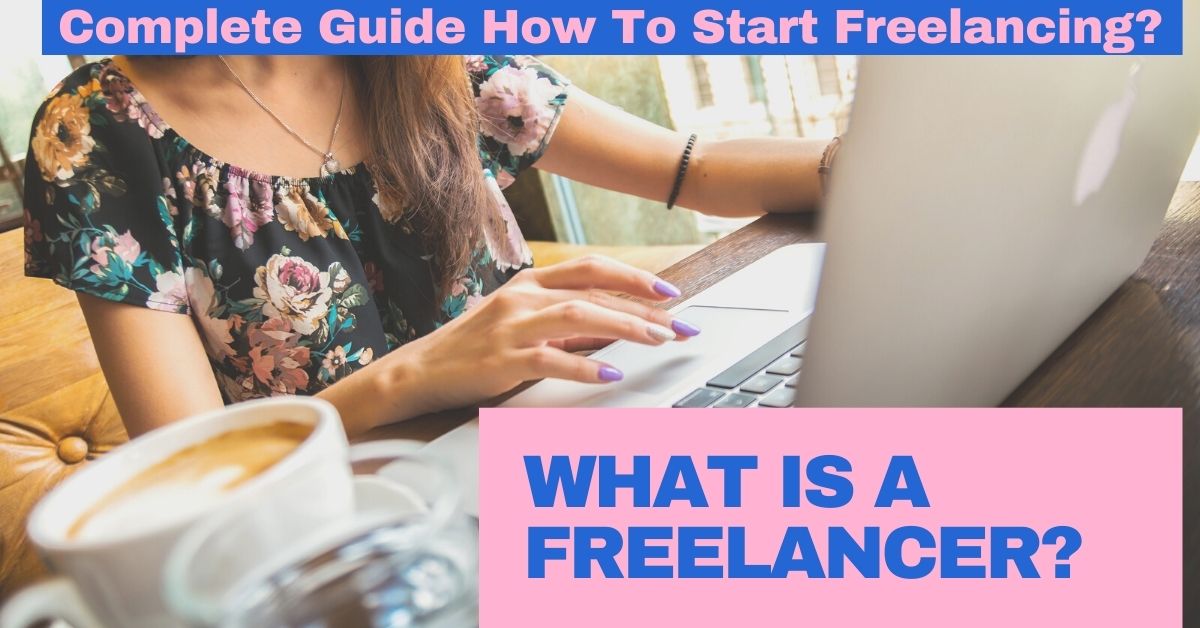 What Is A Freelancer? How Does Freelancing Work?