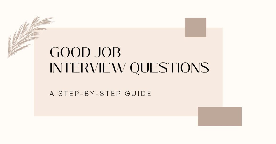 Good Job Interview Questions: A Step-by-Step Guide